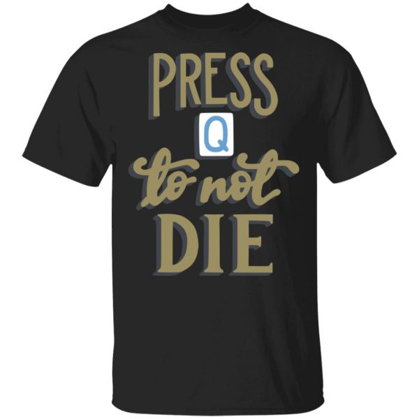 Rtgame Merch Press Q To Not Die T-Shirt - Merchip8